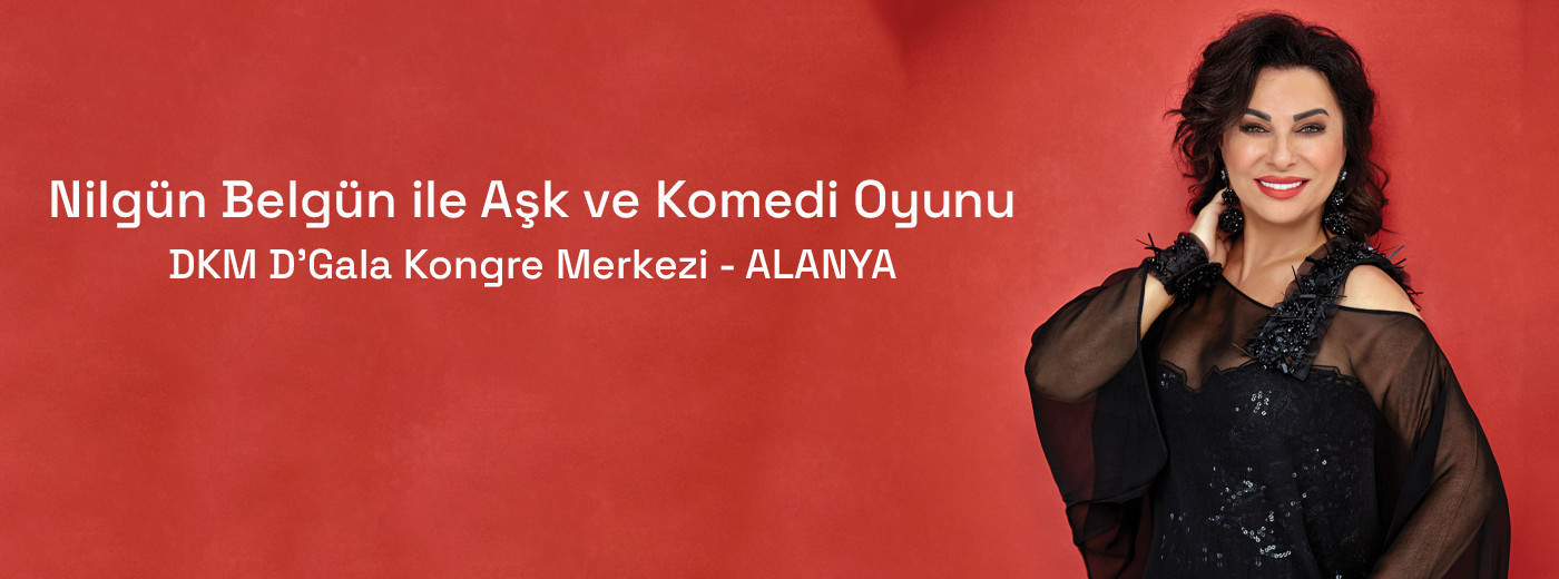 Nilgün Belgün ile Aşk ve Komedi Oyunu Biletleri D'Gala Kongre Merkezi ...