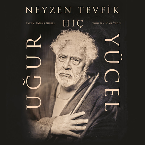 Uğur Yücel - Neyzen Tevfik “Hiç”